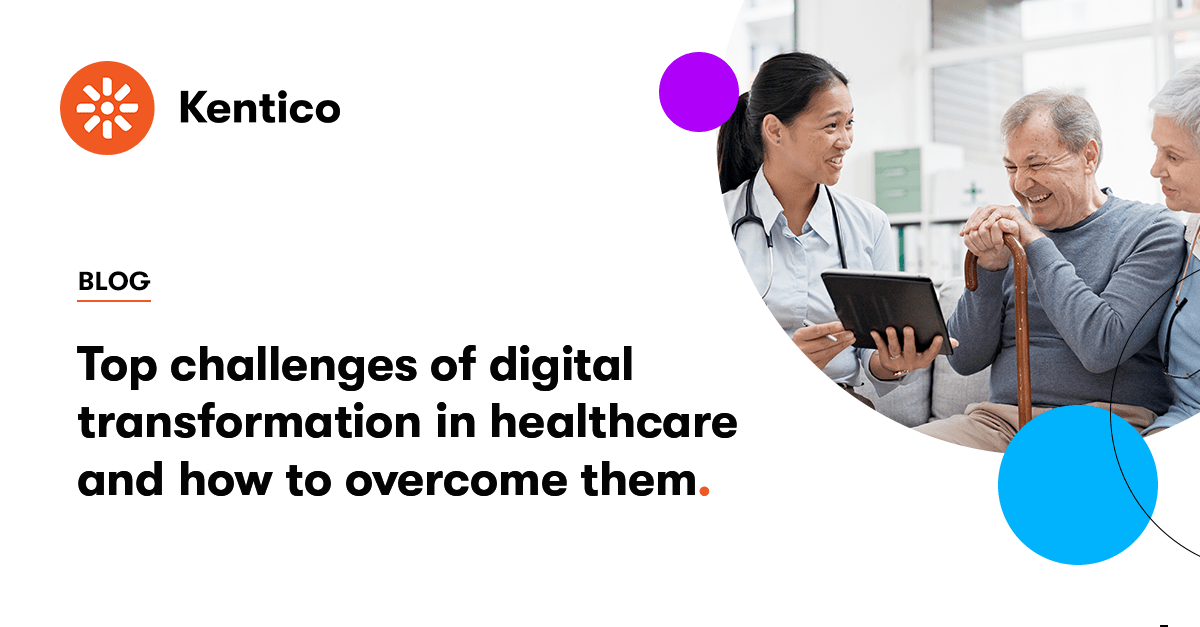 Healthcare digital transformation challenges & solutions | Kentico